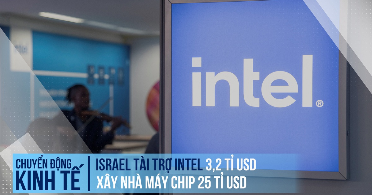 Giữa xung đột, Israel tài trợ Intel 3,2 tỉ USD để xây nhà máy chip 25 tỉ USD