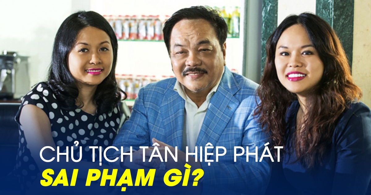 Chủ tịch Tân Hiệp Phát và các con gái sai phạm gì?