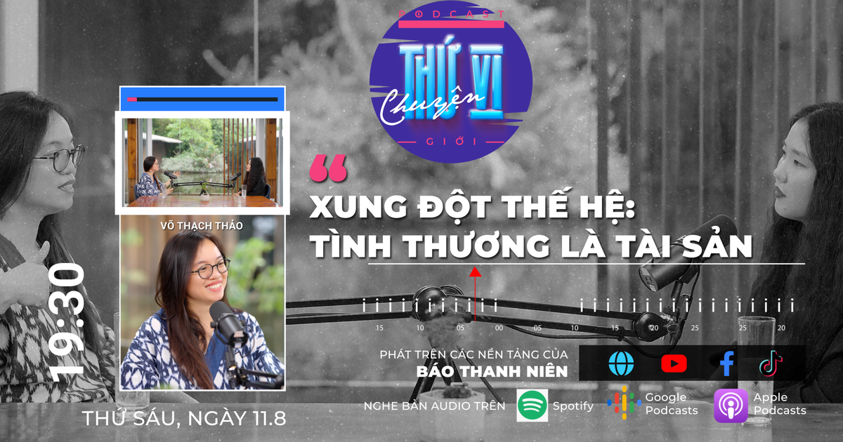 Võ Thạch Thảo: ‘Xung đột thế hệ: Tình thương là tài sản’ | Podcast CHUYỆN THỨ VI | Số #11