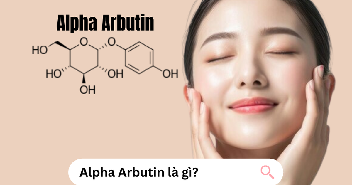 Alpha Arbutin là gì? Tại sao được ứng dụng phổ biến trong trị nám ...