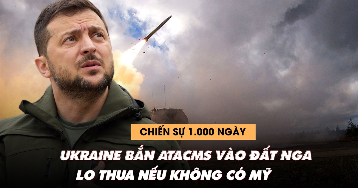 Chiến sự 1.000 ngày: Ukraine bắn ATACMS sâu vào đất Nga, lo thua nếu thiếu Mỹ