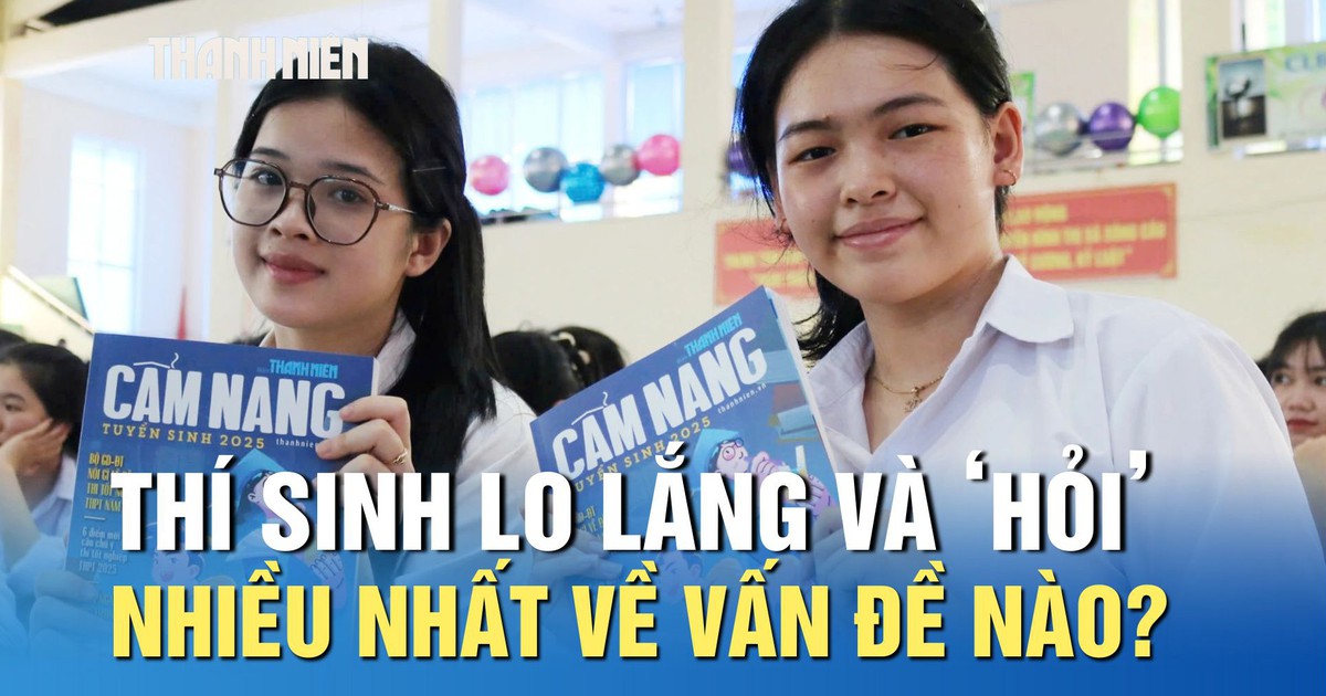 Xét tuyển 2025: Thí sinh lo lắng và ‘hỏi’ nhiều nhất về vấn đề nào?
