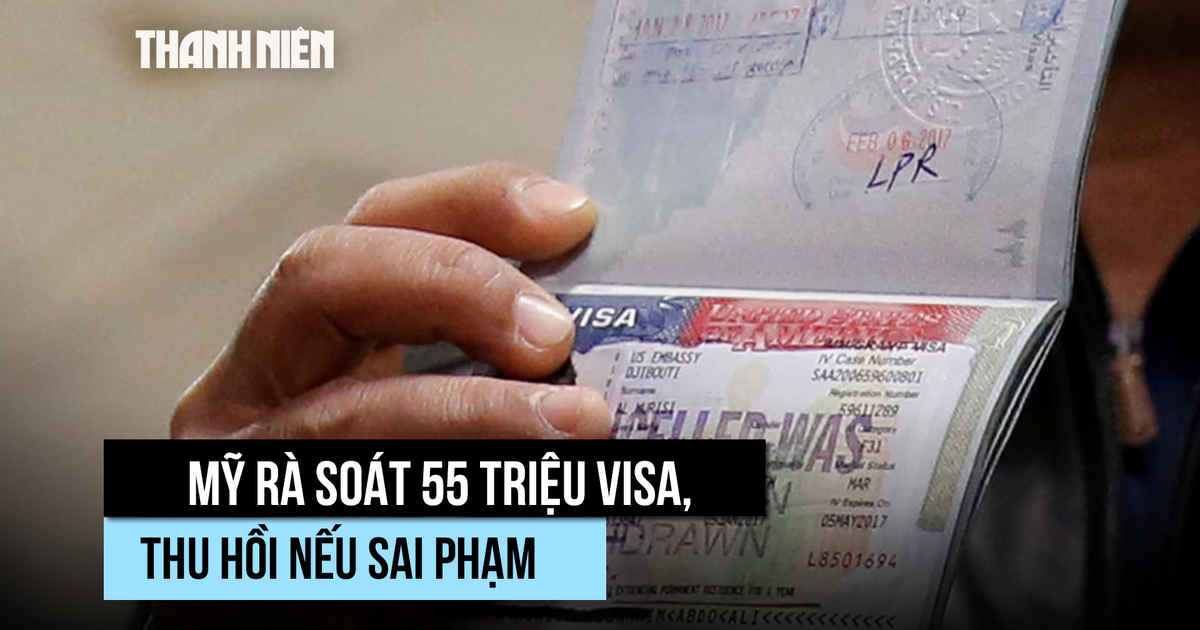 Chính quyền ông Trump 'kiểm tra liên tục' hơn 55 triệu người có visa Mỹ