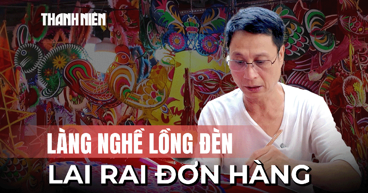 Làng nghề lồng đèn lai rai đơn hàng mùa Trung thu, đặt đến đâu, làm đến đó