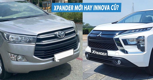 Có 600 triệu đồng, nên mua Mitsubishi Xpander mới hay Toyota Innova cũ?