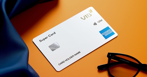 Lý do nhiều người ưa chuộng thẻ VIB Super Card