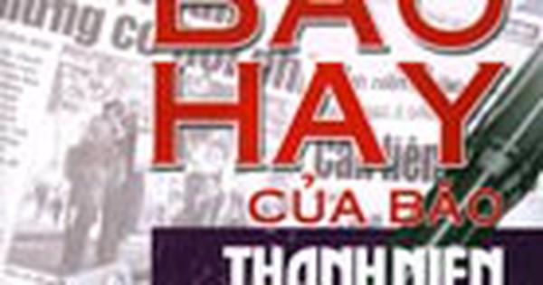 Tuyển tập những bài báo hay của Báo Thanh Niên