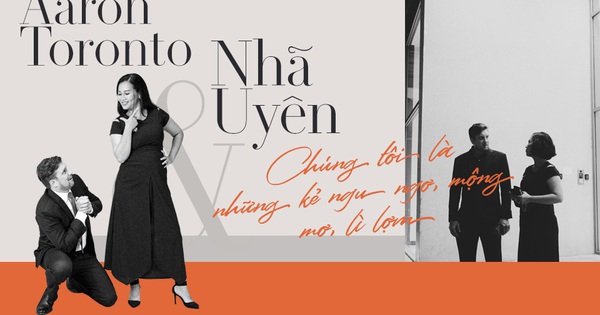 Aaron Toronto & Nhã Uyên: Chúng tôi là những kẻ ngu ngơ, mộng mơ, lì lợm